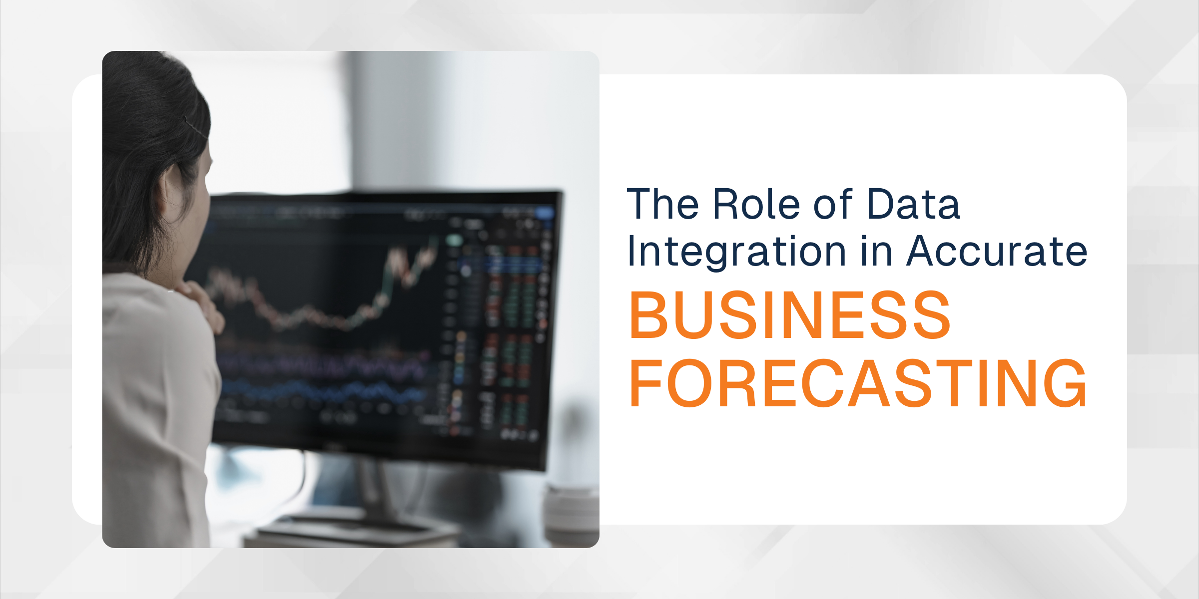 The Role of Data Integration in Accurate Business Forecasting